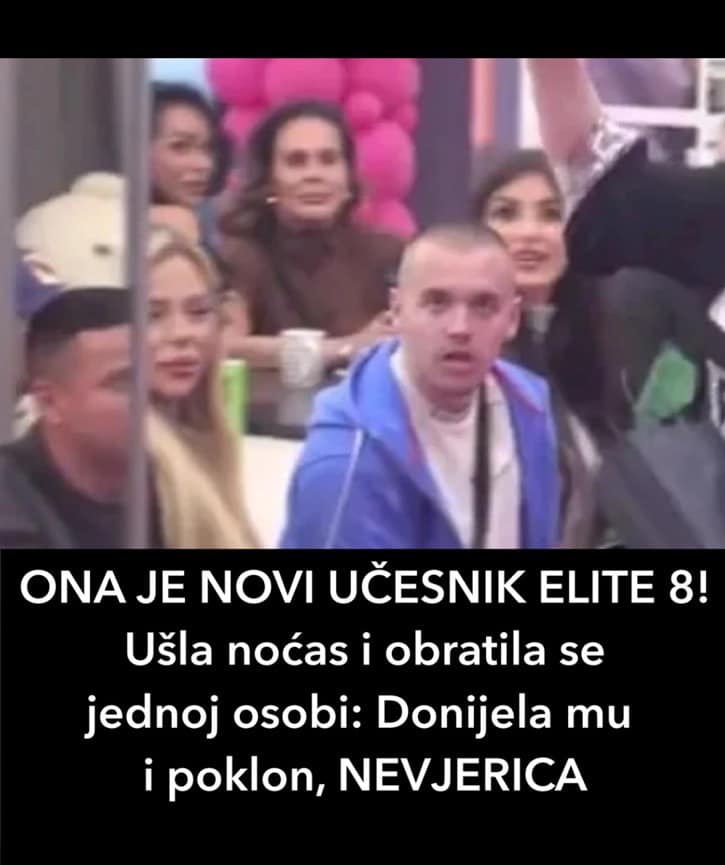 ONA JE NOVI UČESNIK ELITE 8! Ušla noćas i obratila se jednoj osobi: Donijela mu i poklon ...