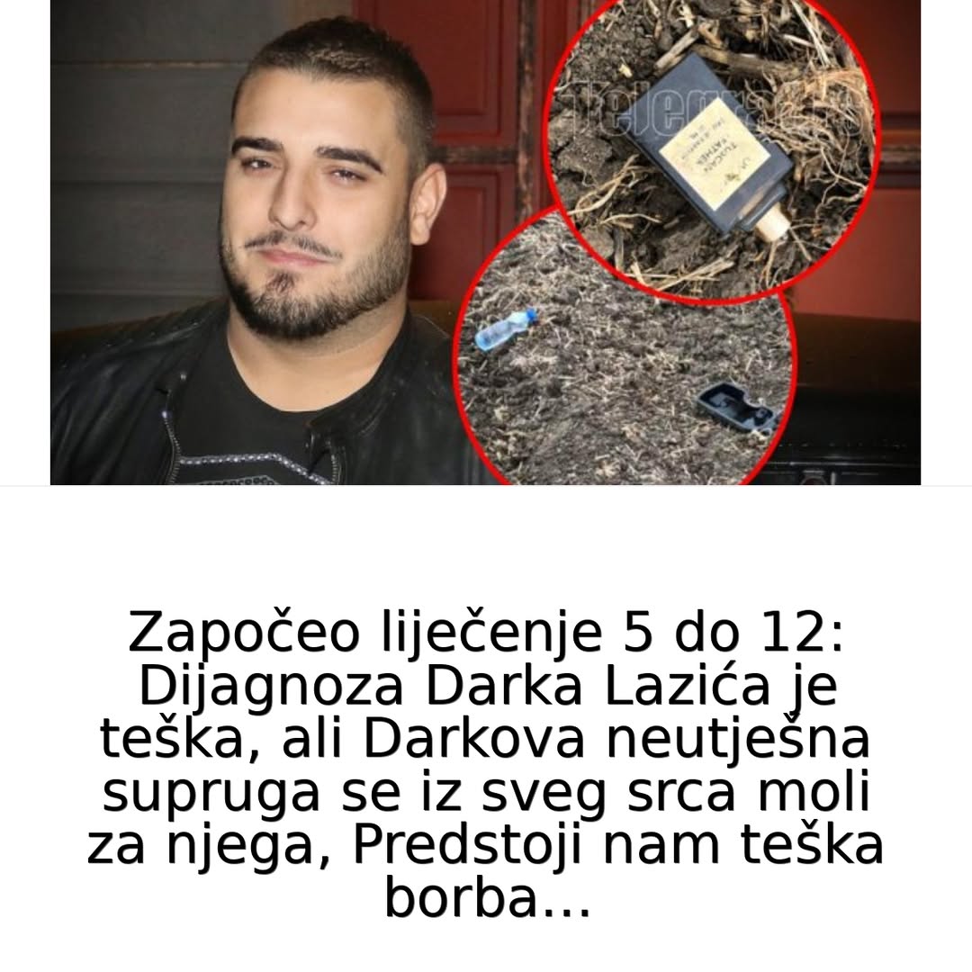 Započeo liječenje u pet do 12: Dijagnoza Darka Lazića je teška, ali Darkova neutješna supruga se ...