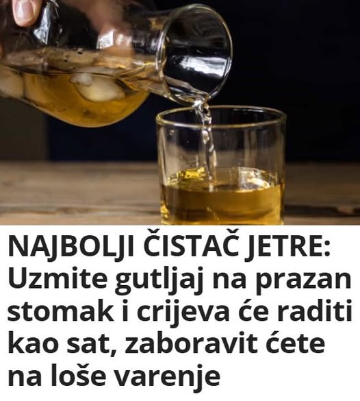 Najbolji čistač jetre: 1 gutljaj svako jutro na prazan stomak i creva ...