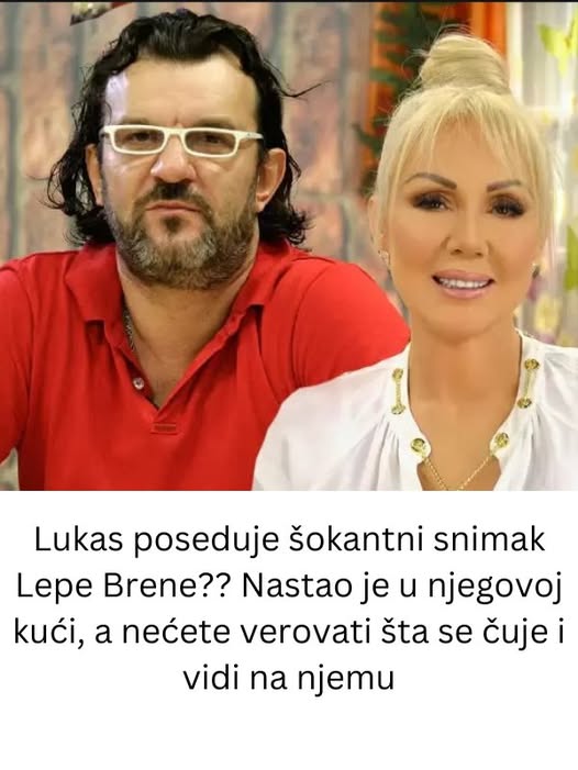 Lukas poseduje snimak Lepe Brene?? Nastao je u njegovoj kući, a nećete ...