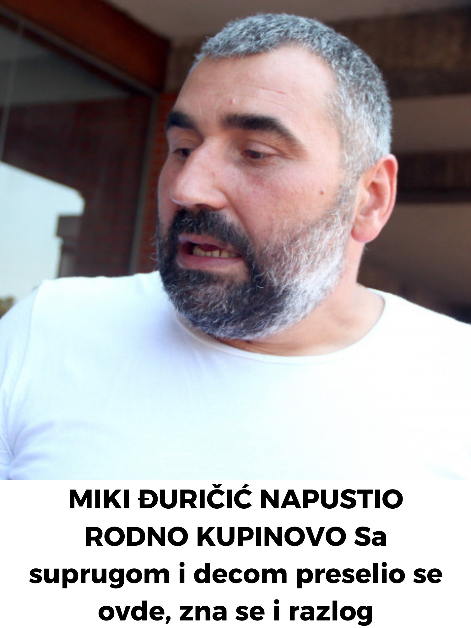 MIKI ĐURIČIĆ NAPUSTIO RODNO KUPINOVO Sa suprugom i decom preselio se ovde, zna se i razlog – Hamelj