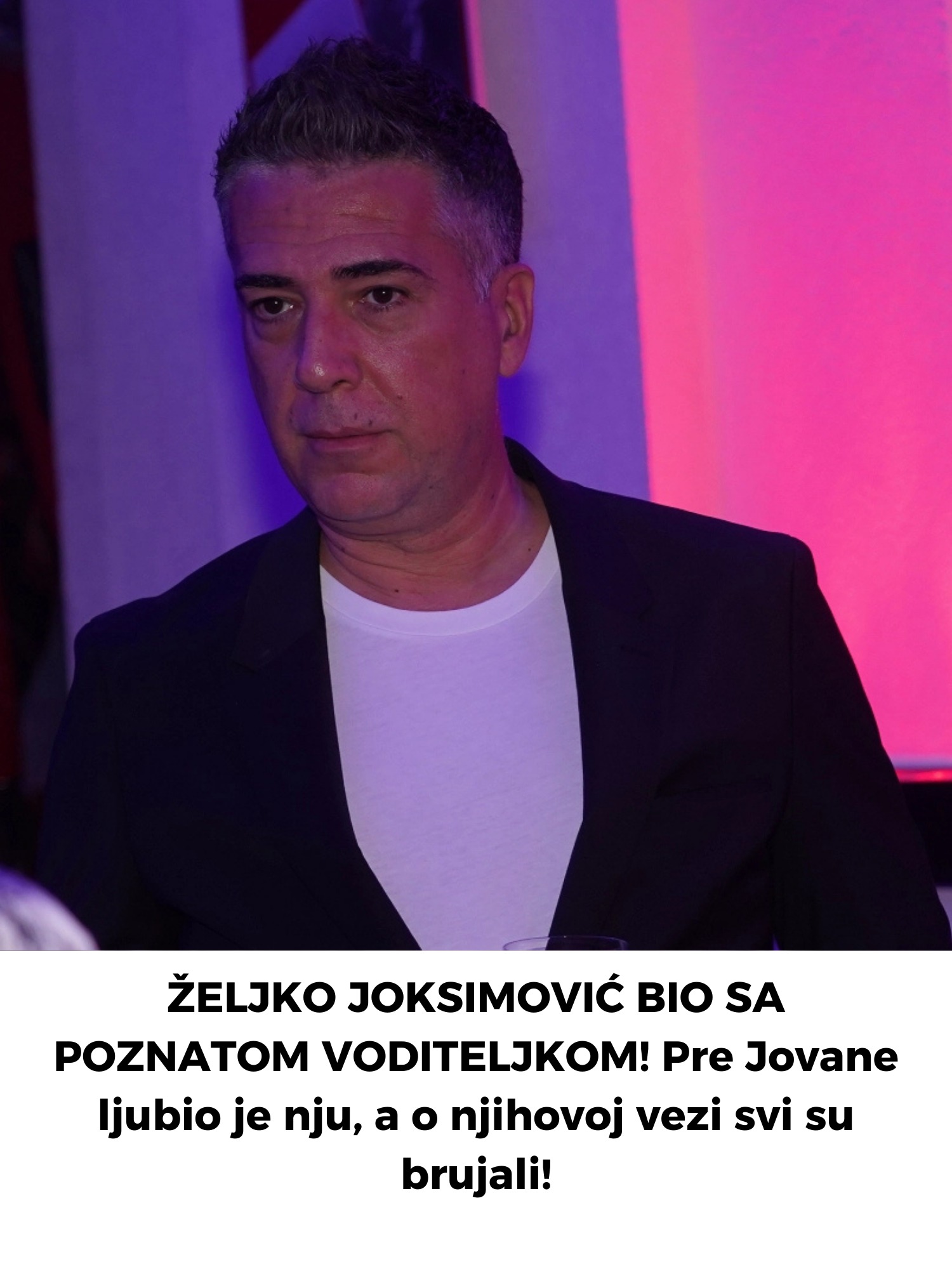 ŽELJKO JOKSIMOVIĆ BIO SA POZNATOM VODITELJKOM! Pre Jovane ljubio je nju, a o njihovoj vezi svi ...